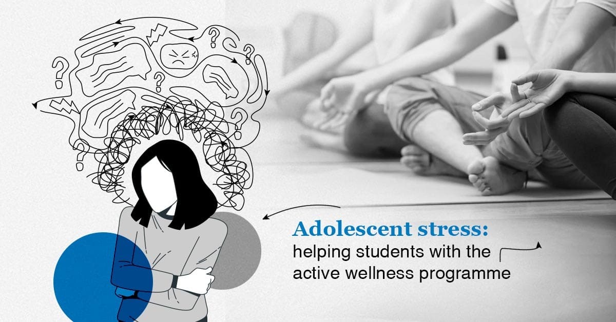 Adolescent Stress: Helping Students with the Active Wellness Programme