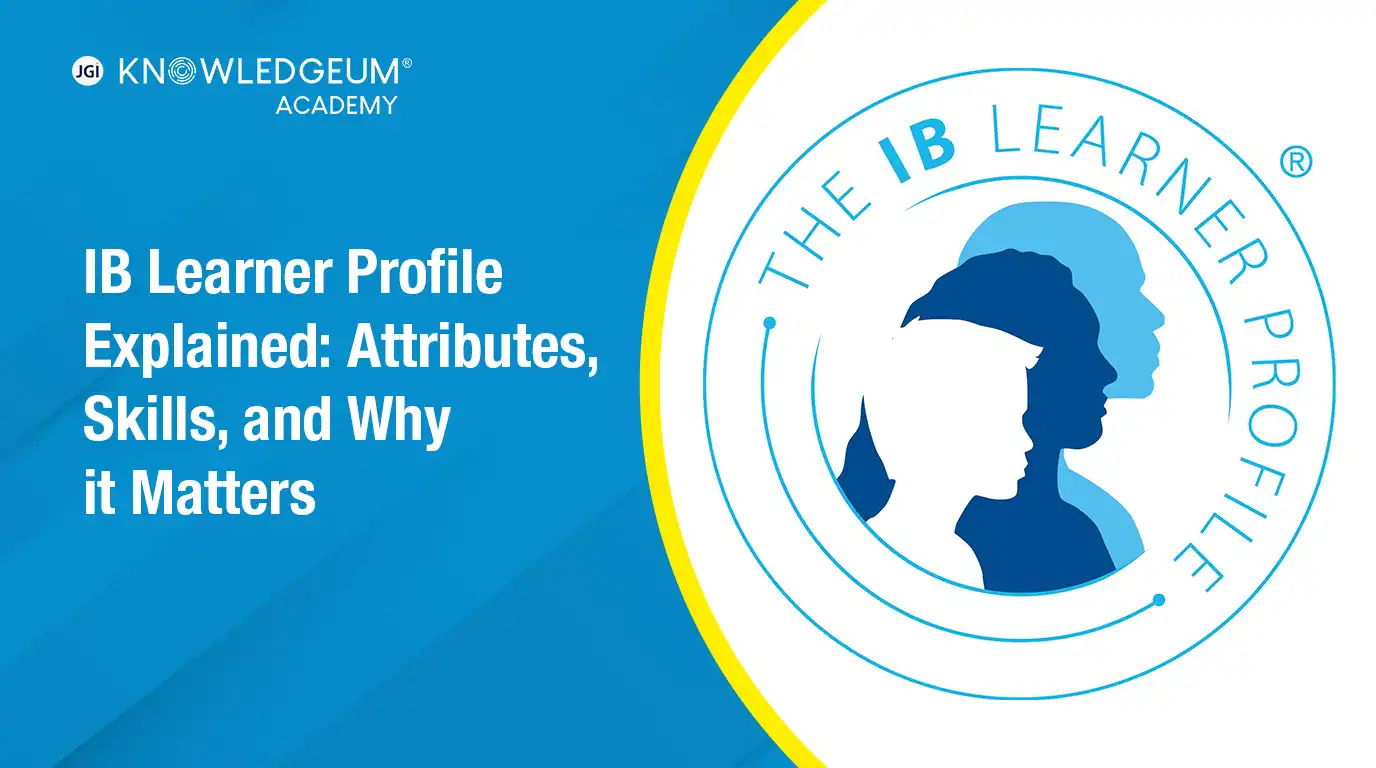 IB Learner Profile: Attributes, Skills, and Why It Matters