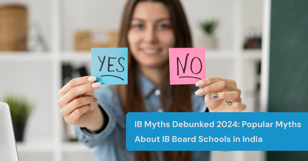 IB Myths Debunked 2024: Popular Myths About IB Board Schools in India