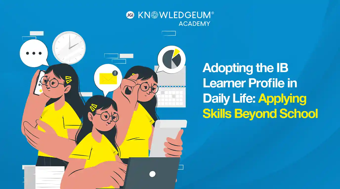 From Classroom to Life: Mastering the IB Learner Profile
